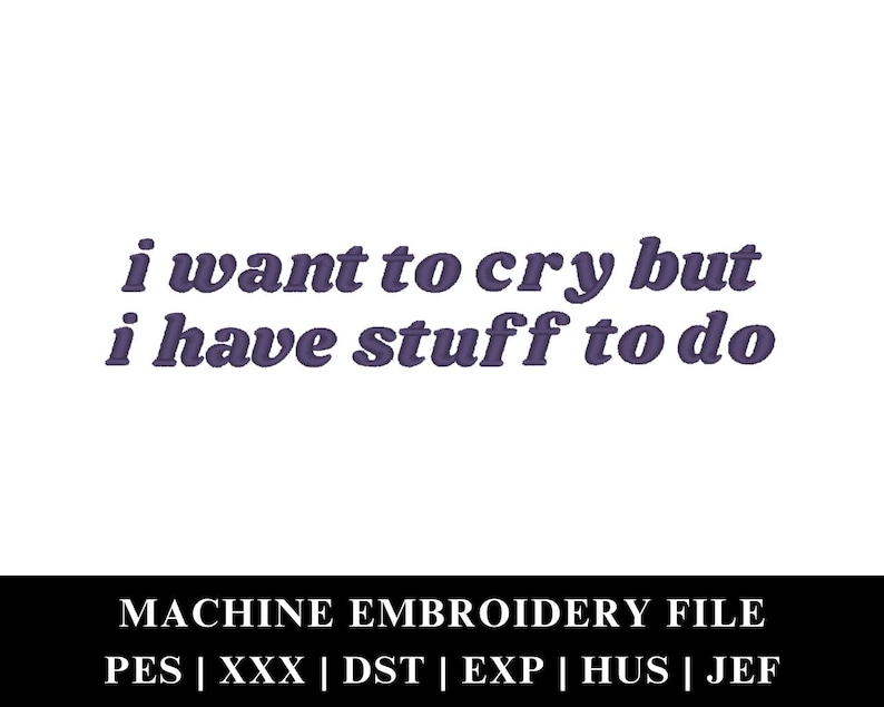 I Want to Cry but I Have Stuff to Do Embroidery File Instant Download ...