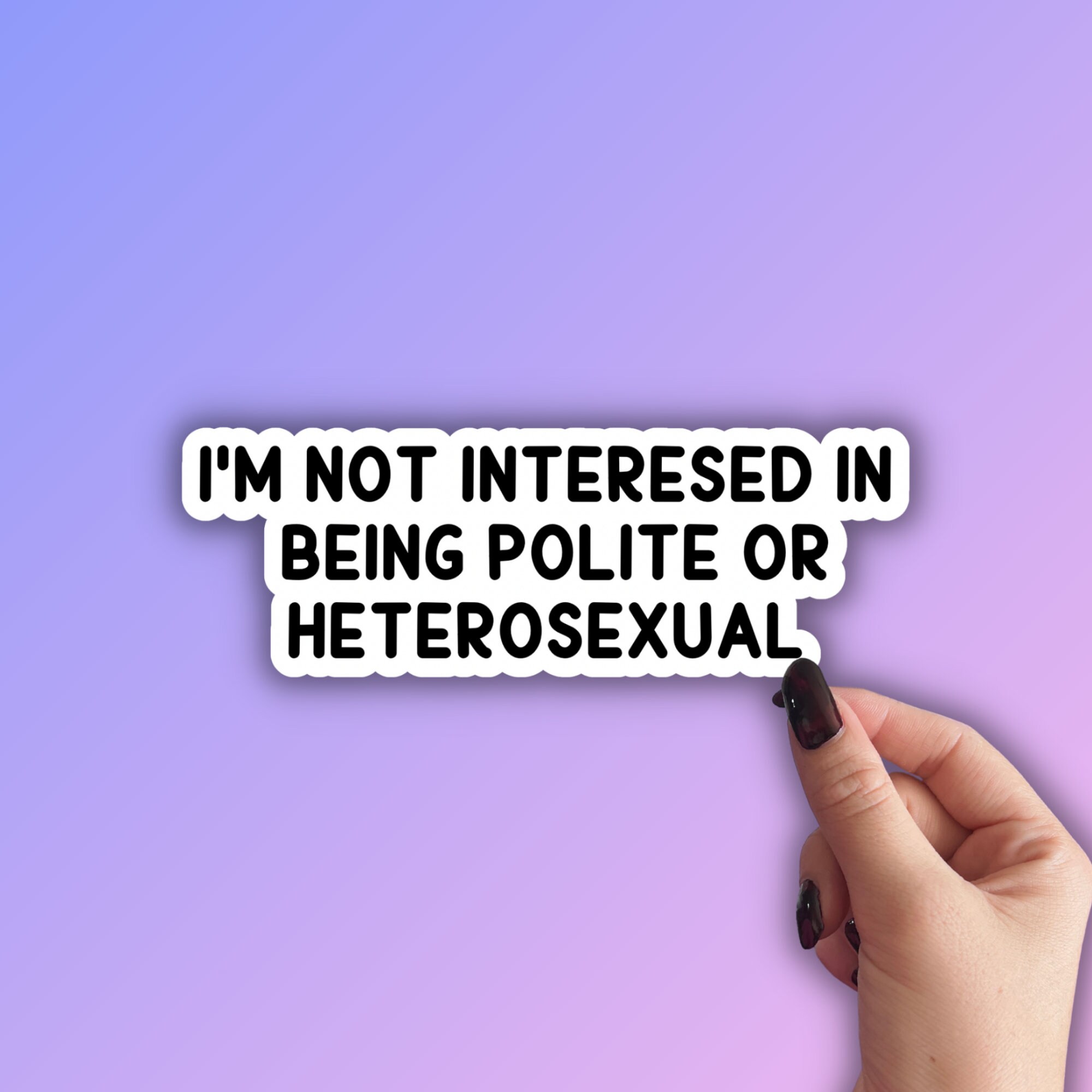 Im Not Interested in Being Polite or Heterosexual Holographic Sticker ...