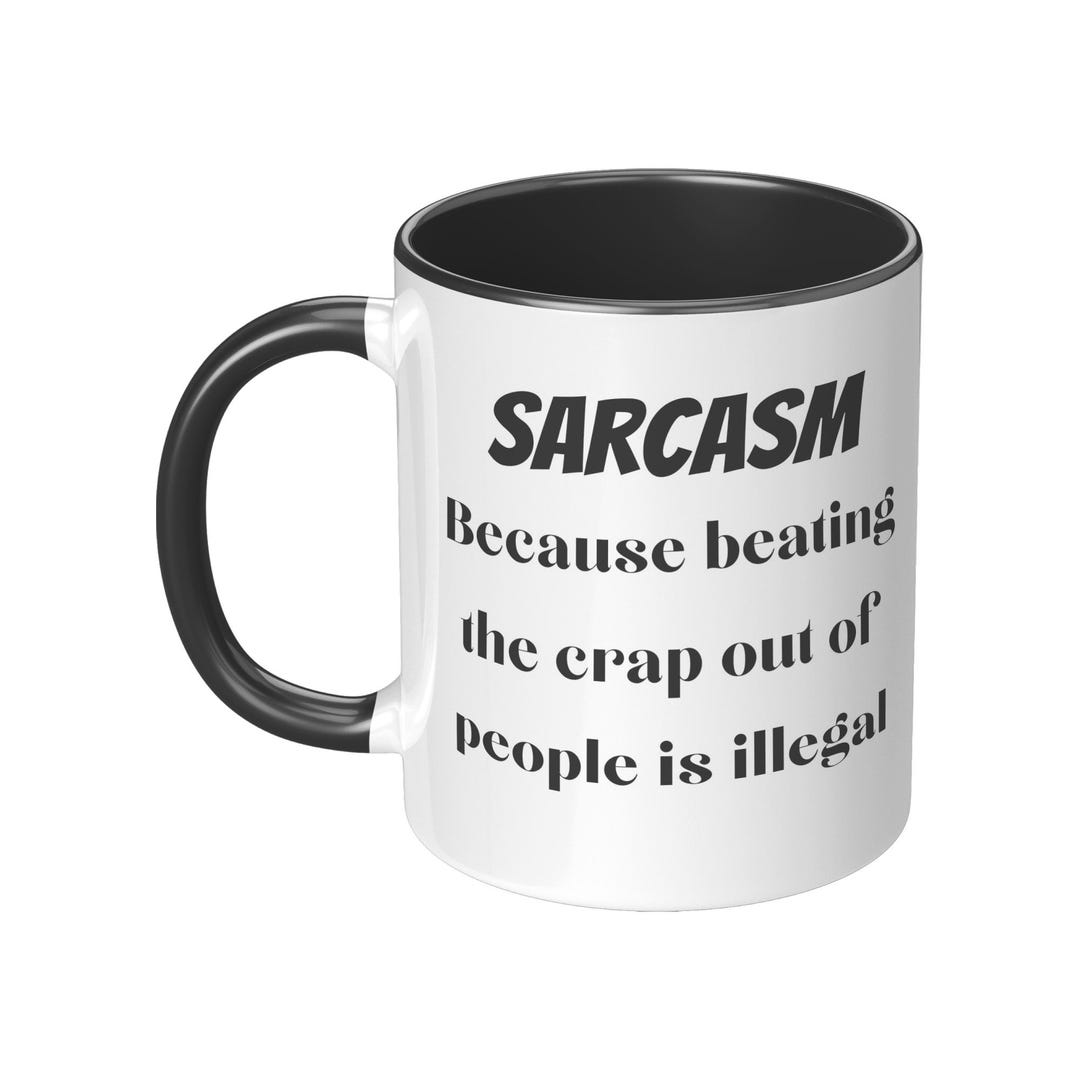 Sarcasm Because Beating the Shit Out of People is Illegal Mug - Etsy