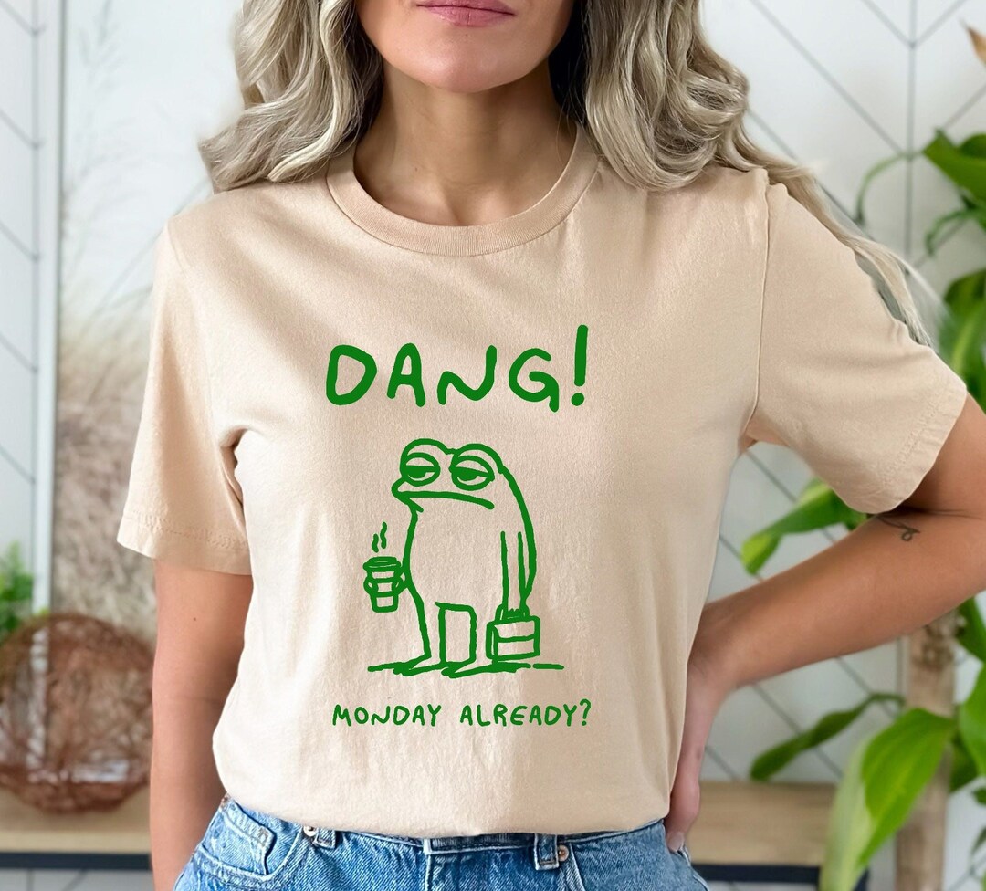 Monday Already Shirt, Custom Color Design Shirt, Funny Frog Shirt ...
