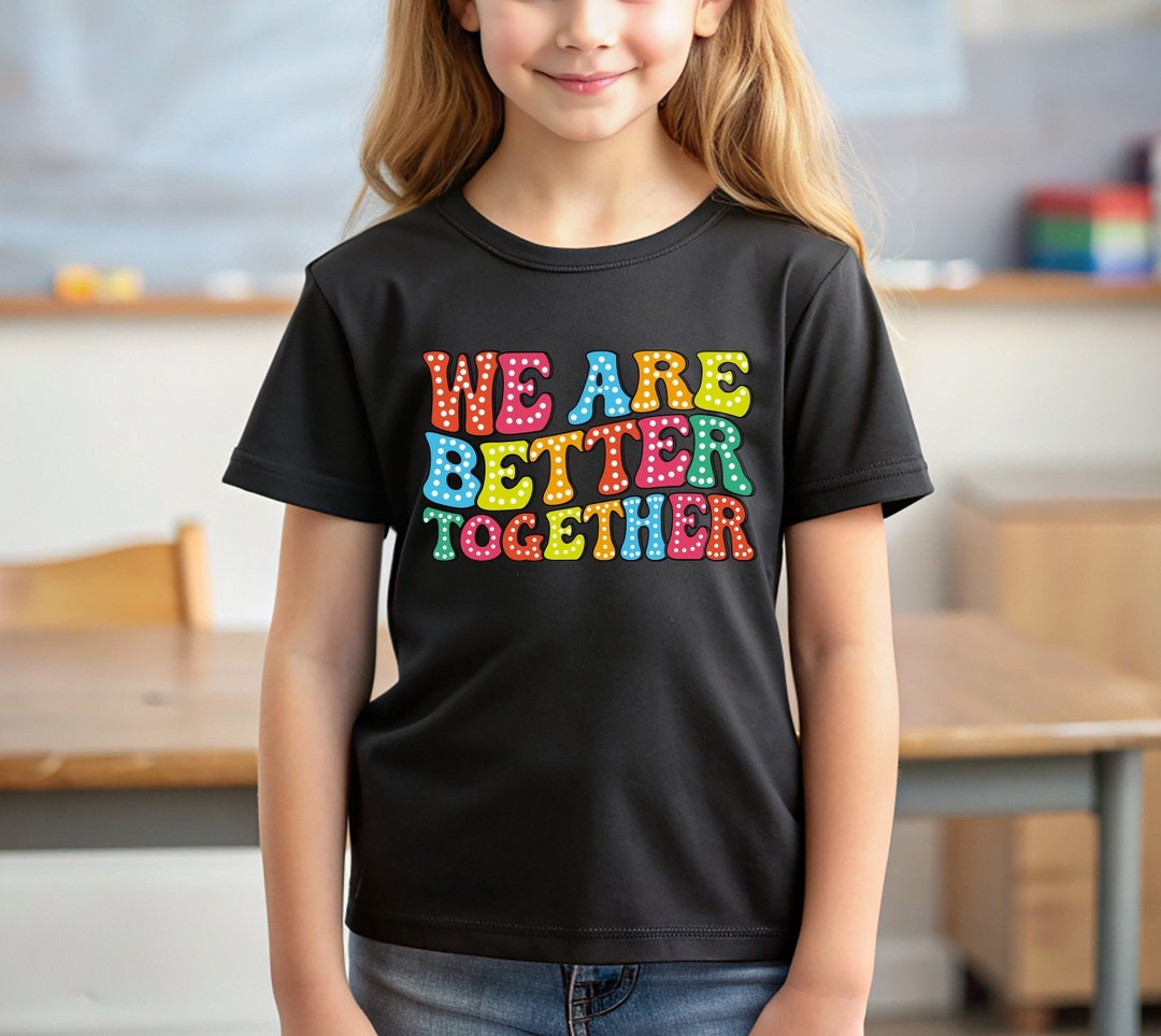 We Are Better Together Tee, Back to School Shirt, Life is Better ...