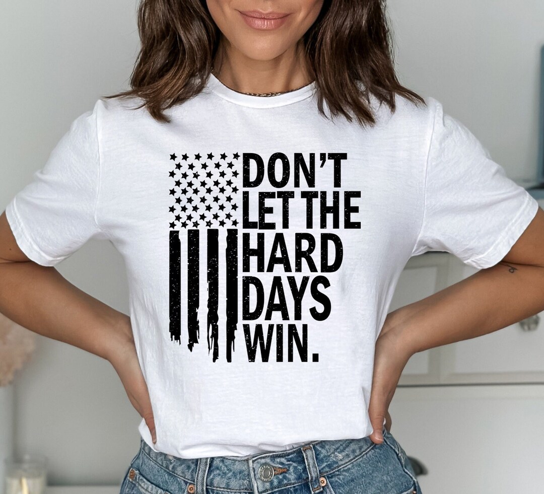 American Flag Shirt, Don't Let the Hard Days Win Shirt, Mental ...
