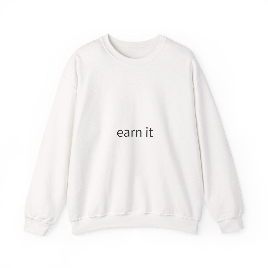 Earn It Sweatshirt, Minimalist Aesthetic Crewneck, Trendy Oversized ...
