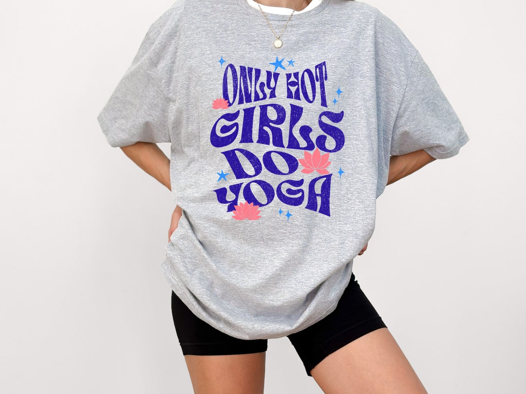 Hot Girls Do Yoga Shirt, Yoga Teacher Gift, Zen Shirt, Bikram Yoga ...