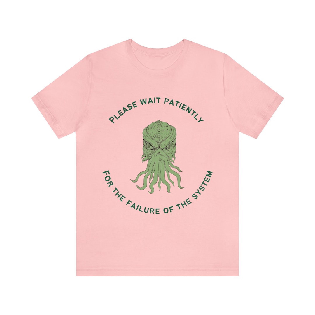 Please Wait Patiently for the Failure of the System T-shirt Unisex ...