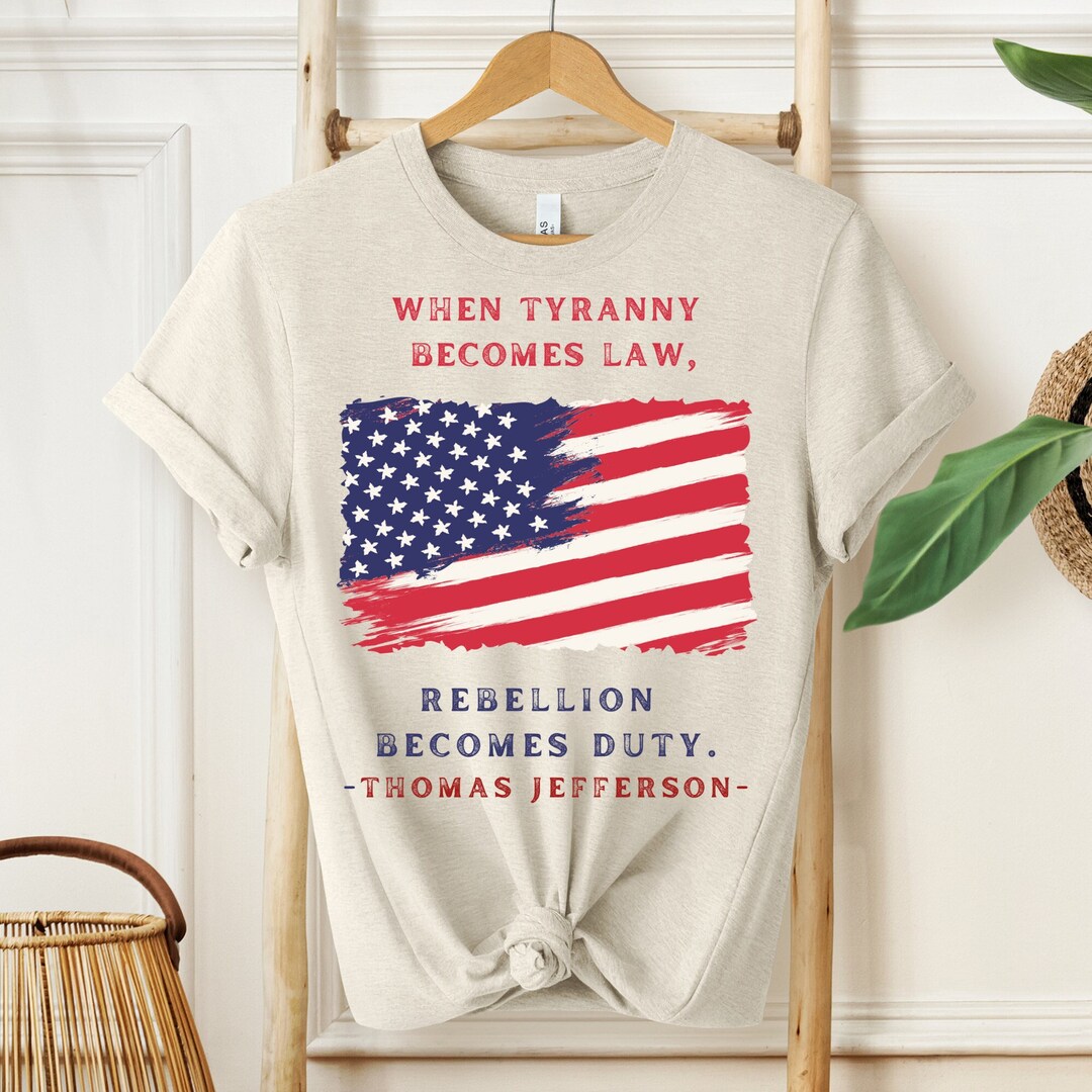 When Tyranny Becomes Law Rebellion Becomes Duty Shirt, When Tyranny ...