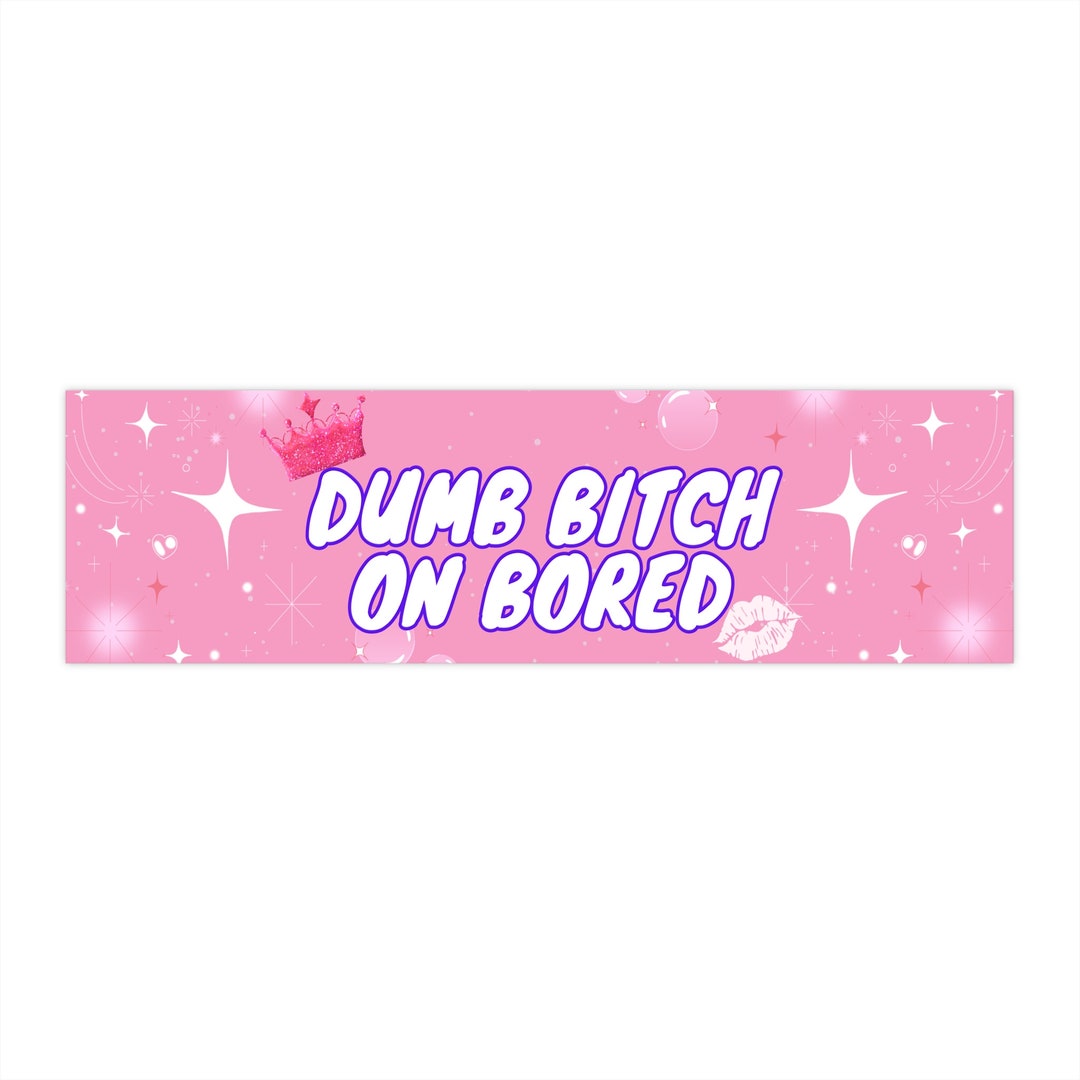 Dumb Btch on Bored Bumper Sticker - Etsy