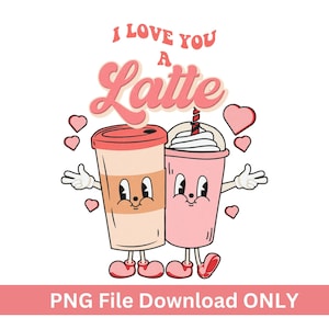 I Love You A Latte PNG, Valentine PNG, Coffee PNG, Valentine’s Day ...