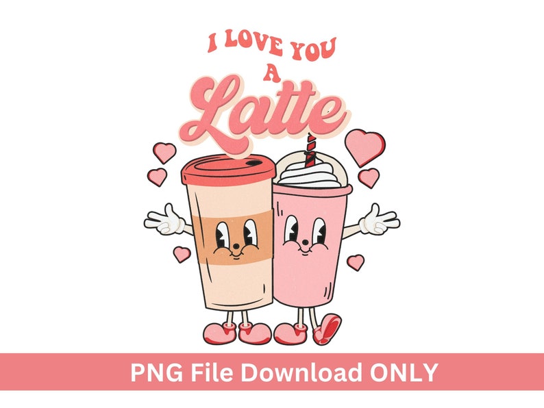 I Love You A Latte PNG, Valentine PNG, Coffee PNG, Valentine’s Day ...