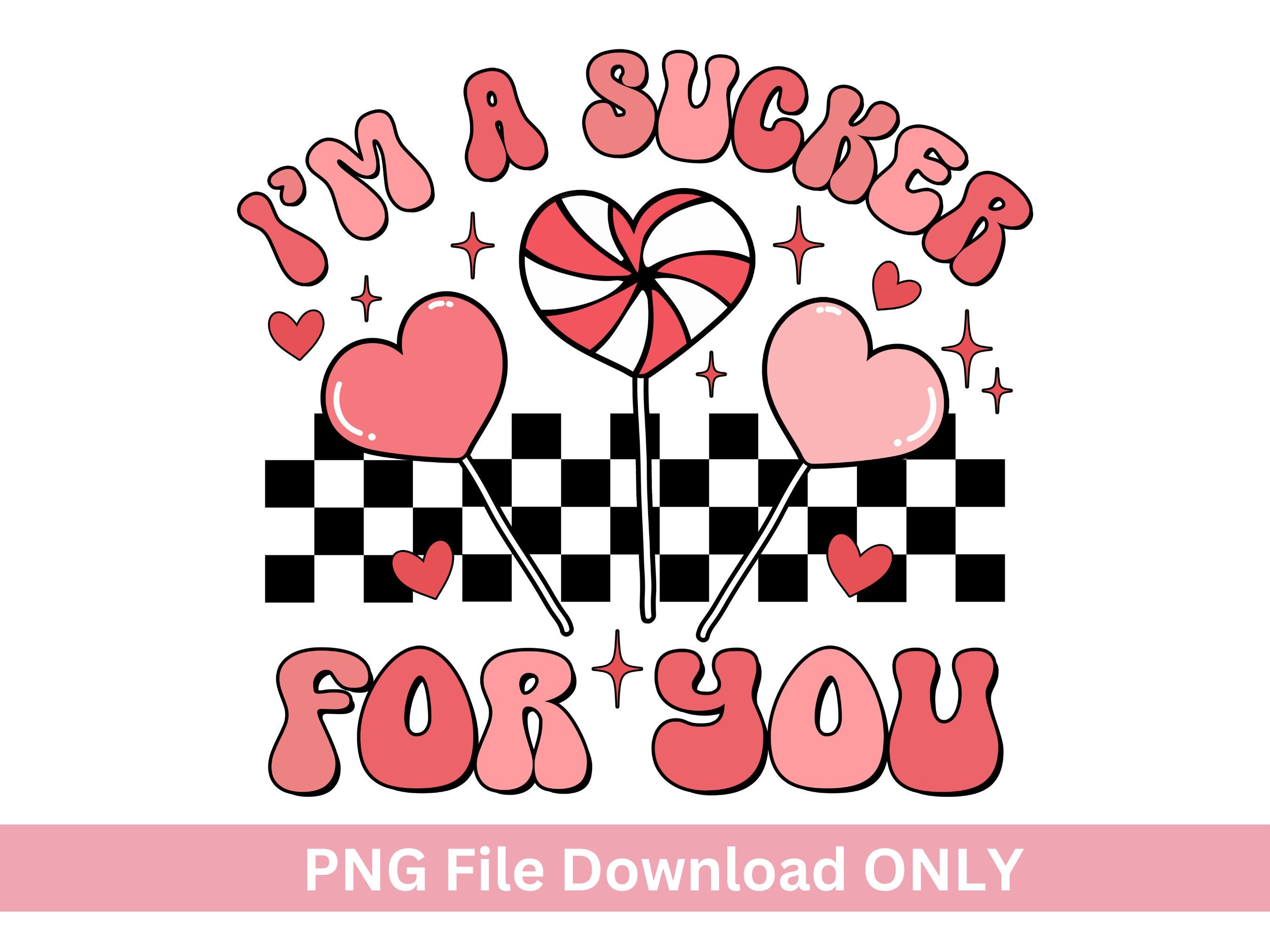 I'm A Sucker for You PNG, Valentine’s Sublimation, V-day PNG, Valentine ...