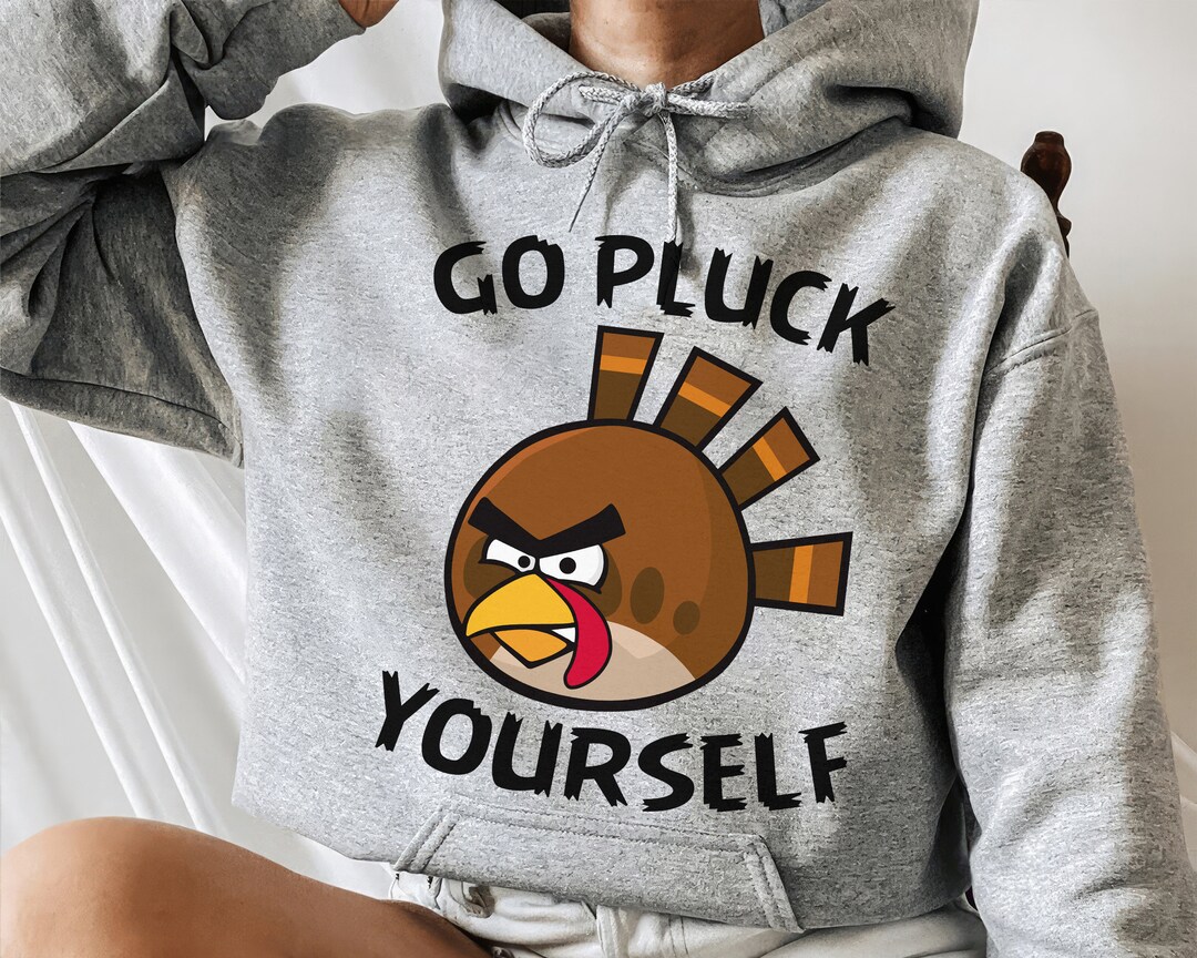 Funny Go Pluck Yourself Angry Turkey Shirt Grumpy Turkey Thanksgiving T ...