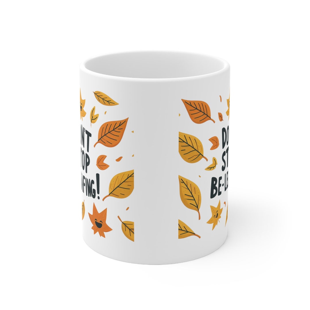 Don't Stop Be-leafing Ceramic Mug 11 Oz, Fall Puns, Punny Design ...