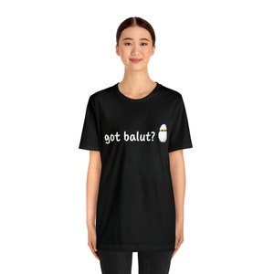Filipino Tee Funny Got Balut Philippines T-shirt Gift for Him Gift for ...