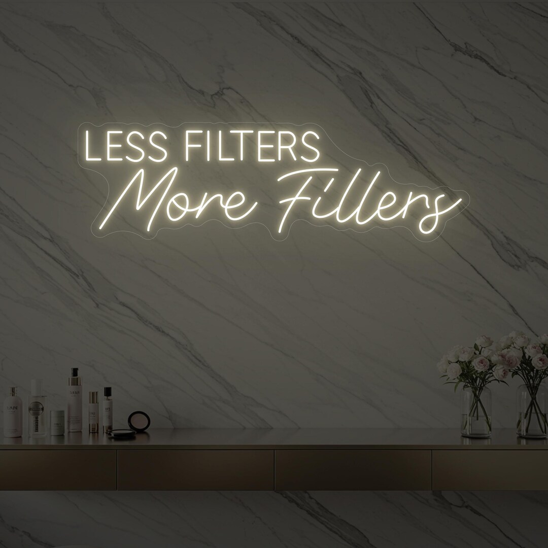 Less Filters More Fillers LED Neon Sign, Beauty Salon Decor - Etsy