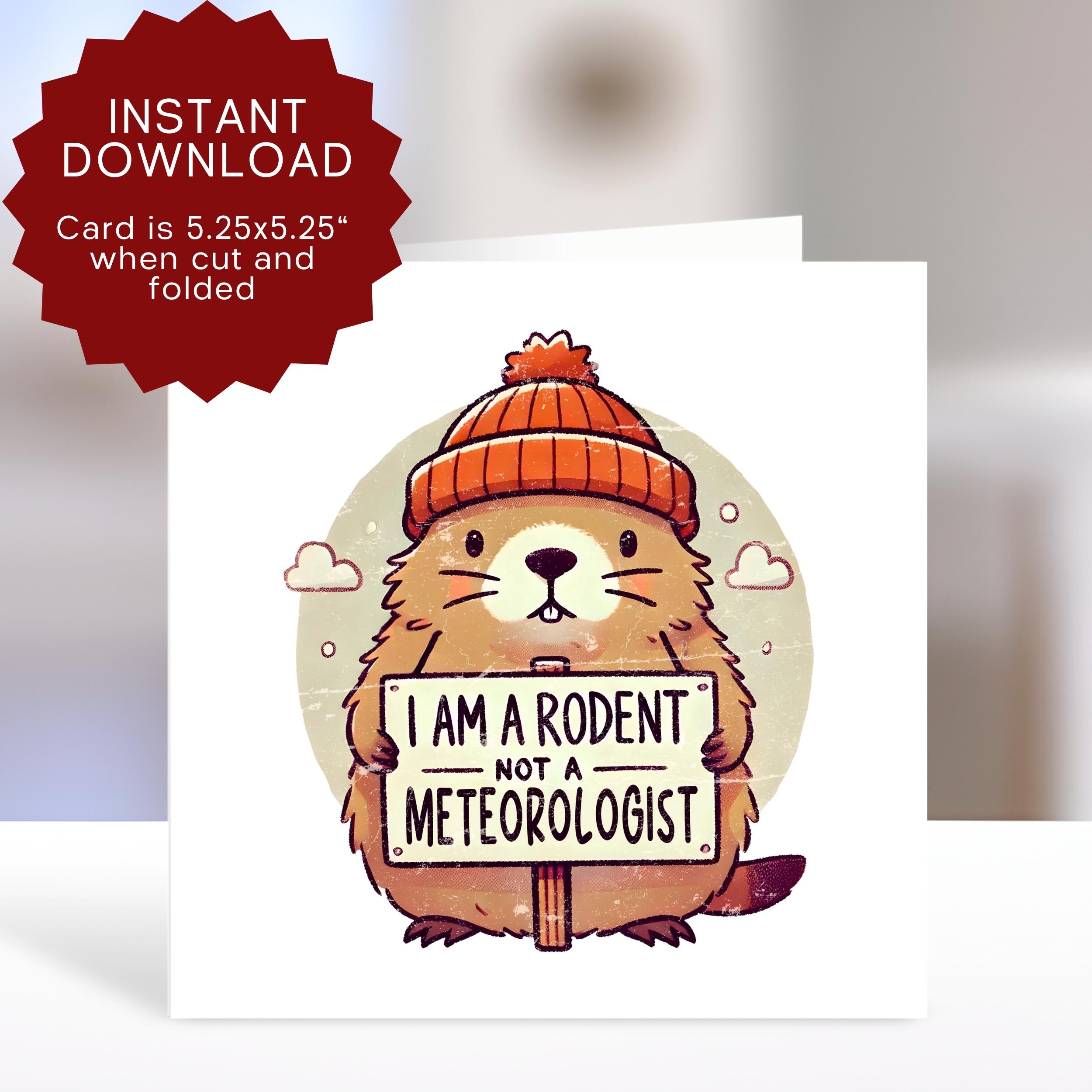 Groundhog Day Card Printable, Funny Groundhog Card, I Am A Rodent Not A Meteorologist ...