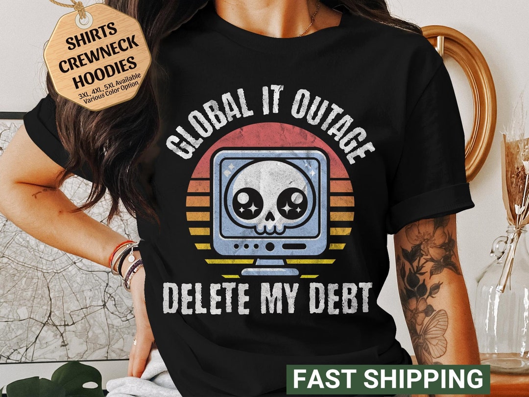 Funny Global IT Outage 2024 Tech Debt Cybersecurity Joke Shirt Computer ...