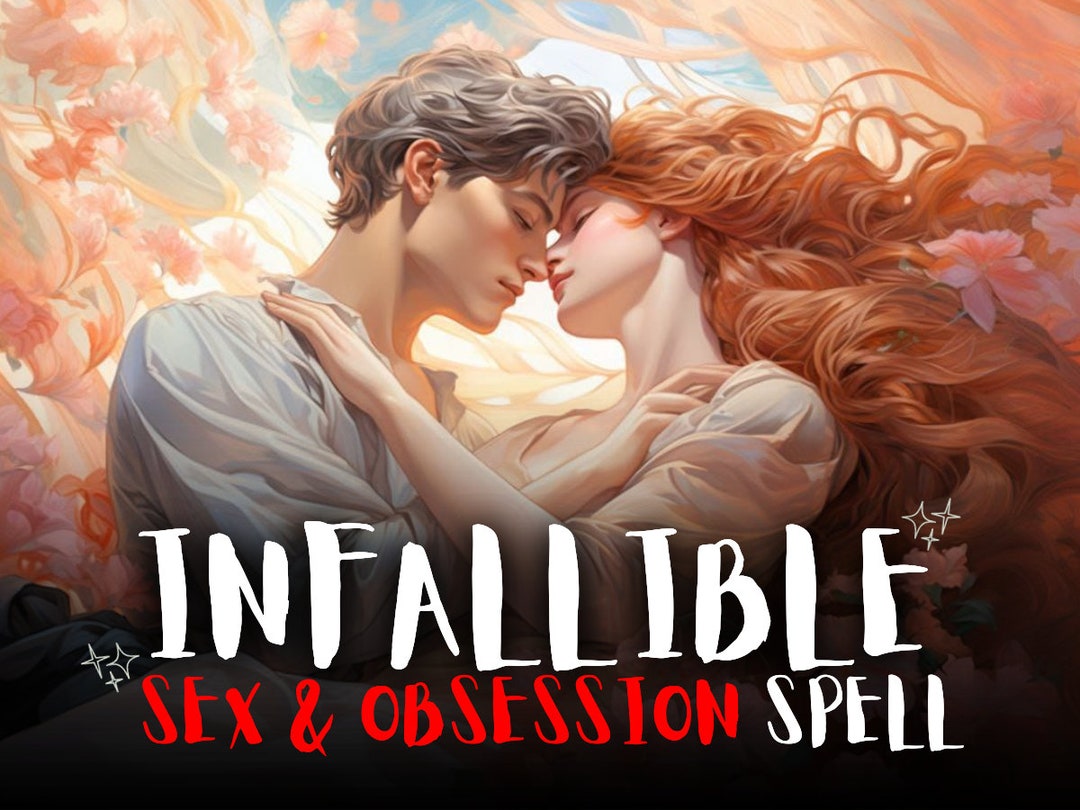INFALLIBLE SEX and OBSESSION Spell: Fast Results Guaranteed With My Same-day Casting Lust Spell ...