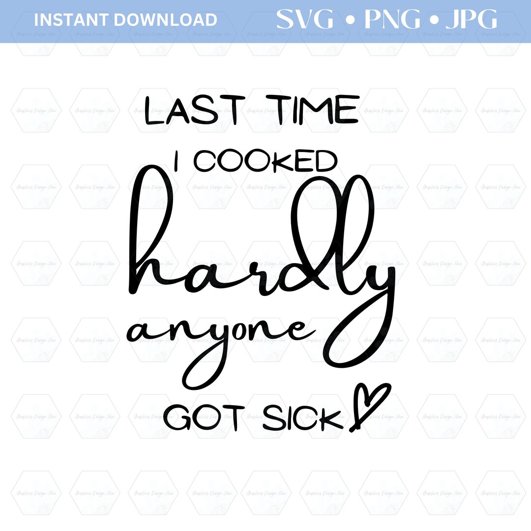 Last Time I Cooked PNG Last Time I Cooked SVG Snarky SVG - Etsy