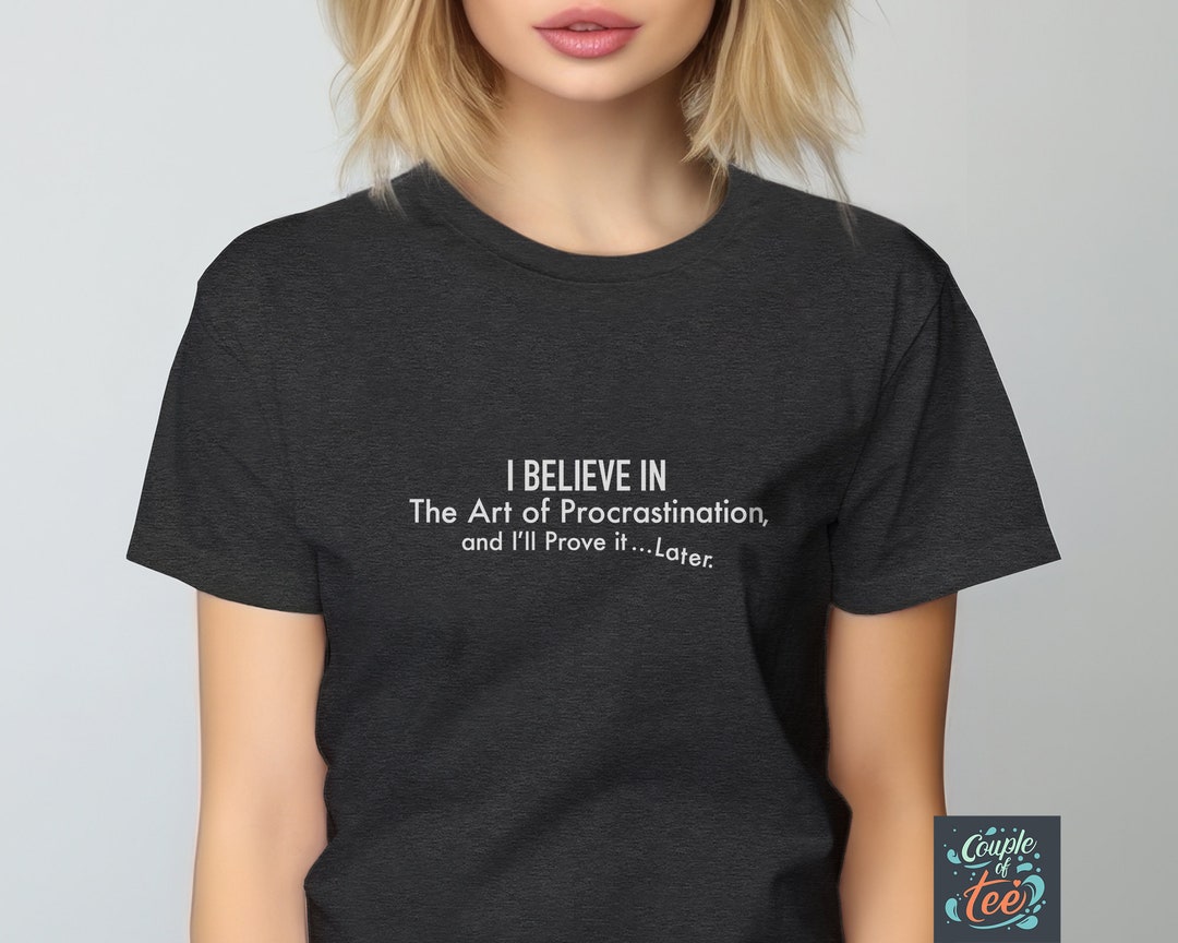 T Shirt Funny I Believe in Procrastination Cool Tee T-shirt - Etsy