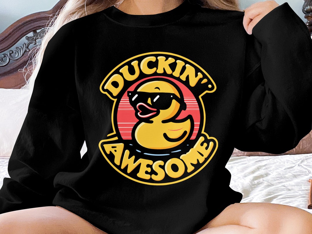 Duckin Awesome Cute Duck Sweatshirt, Rubber Duck Shirt, Comfy Fall ...