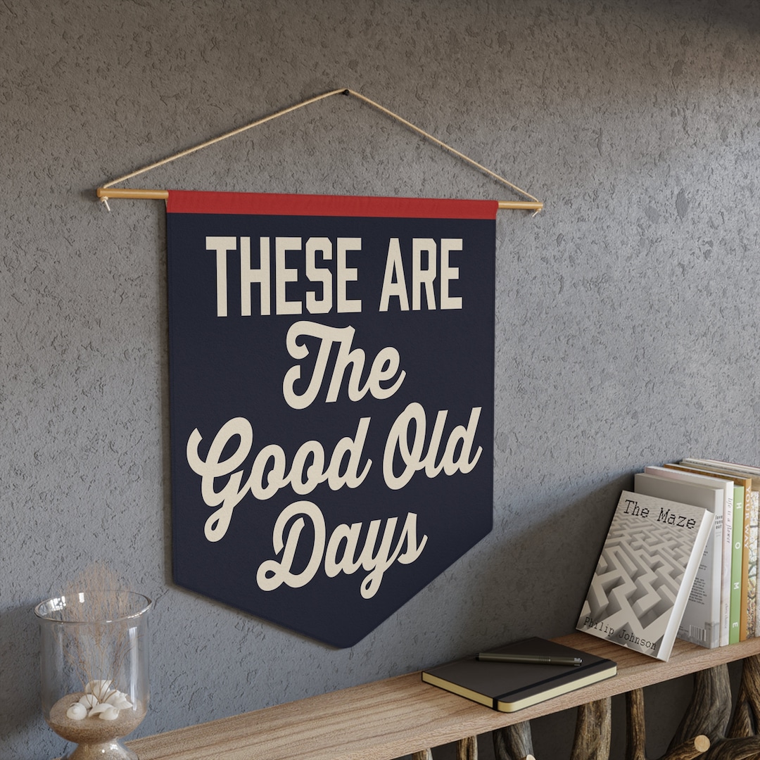 These Are the Good Old Days Pennant - Nostalgic Wall Decor ...
