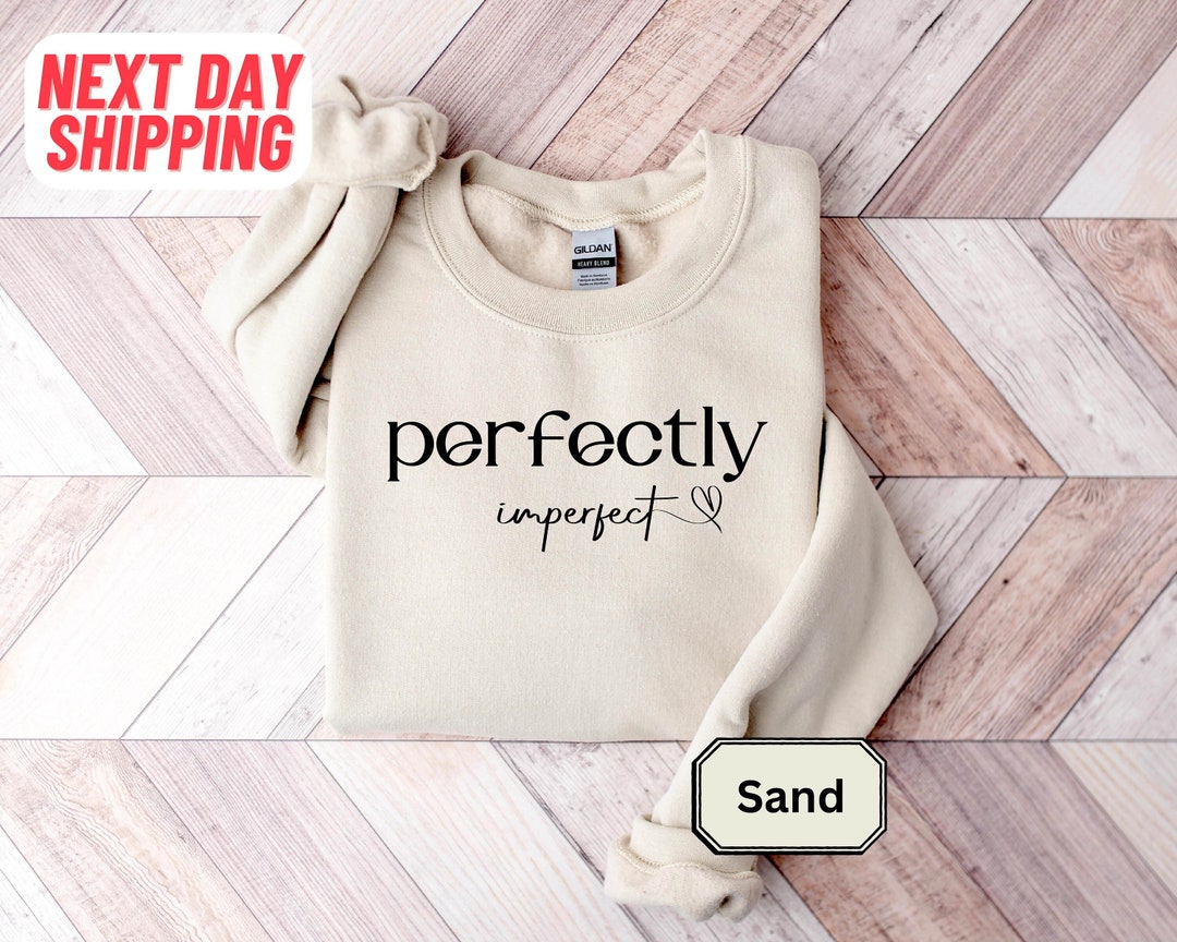 Perfectly Imperfect Sweatshirt, Motivational Shirt, Inspirational Shirt ...
