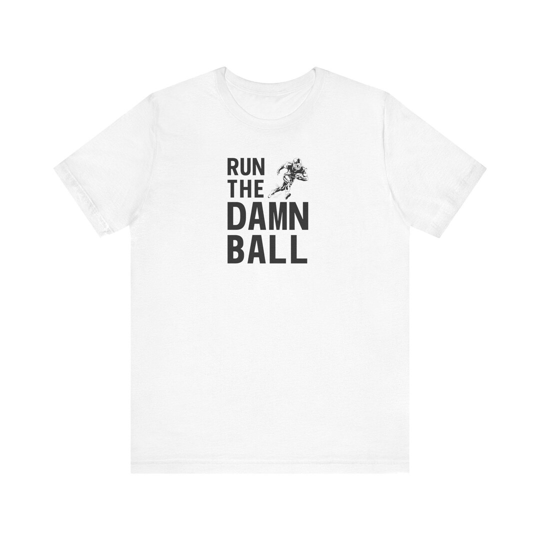 Run the Damn Ball - Unisex Short Sleeve T-shirt, Funny Gameday Football ...
