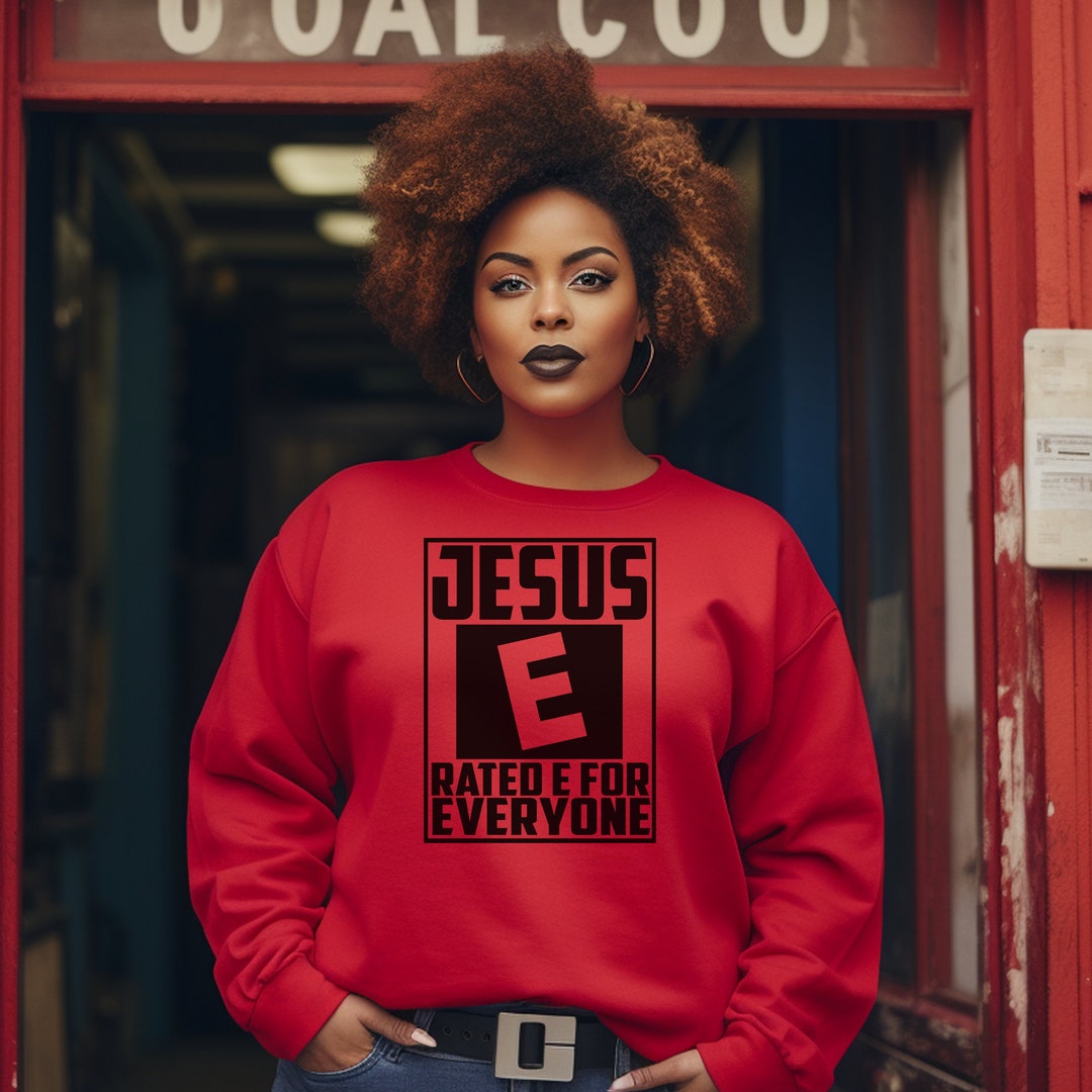 Jesus Rated E for Everyone, Religious Sweatshirt, Christian Apparel ...