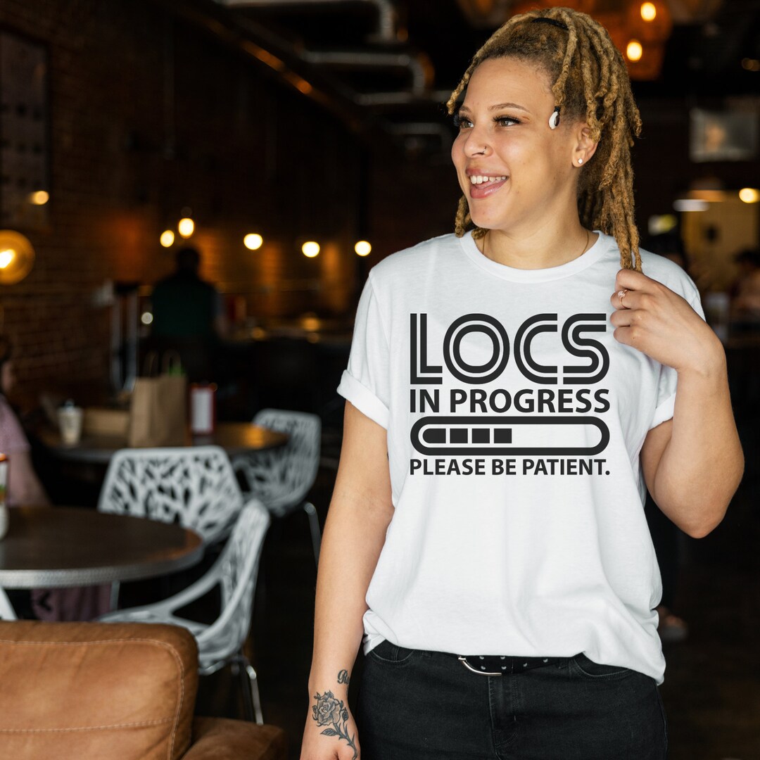 Locs in Process Please Be Patient, Loc's Shirt, Loc Queen Shirt, Black ...