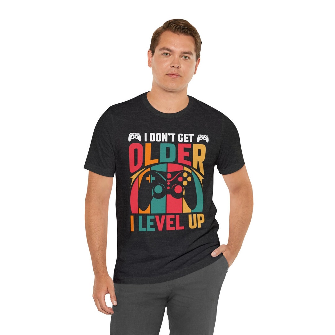I Dont Get Older I Level up Shirt, Funny Shirt, Gift for Husband, Retro ...