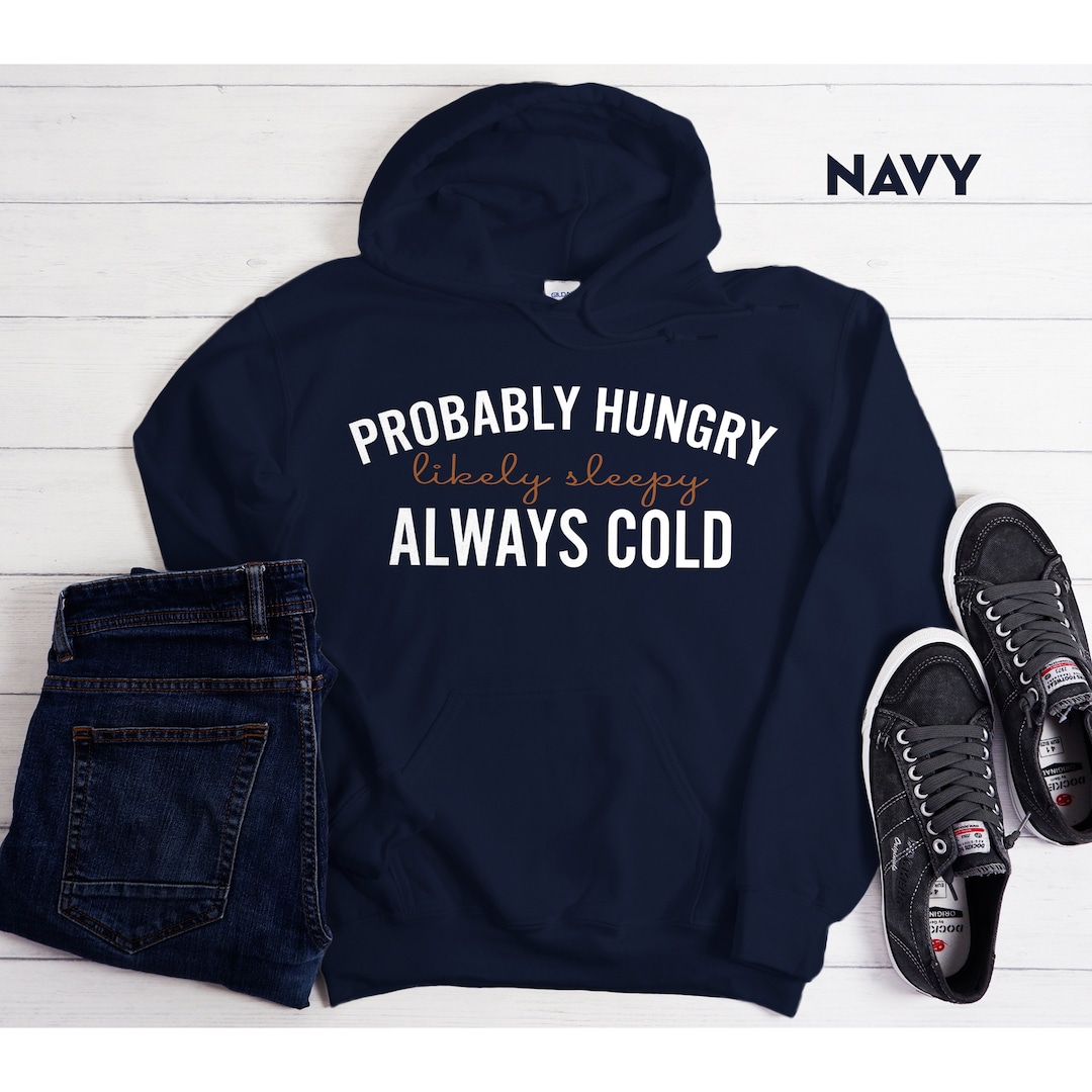 Probably Hungry Likely Tired Always Cold T-shirt, Girl's Winter Hoodie ...
