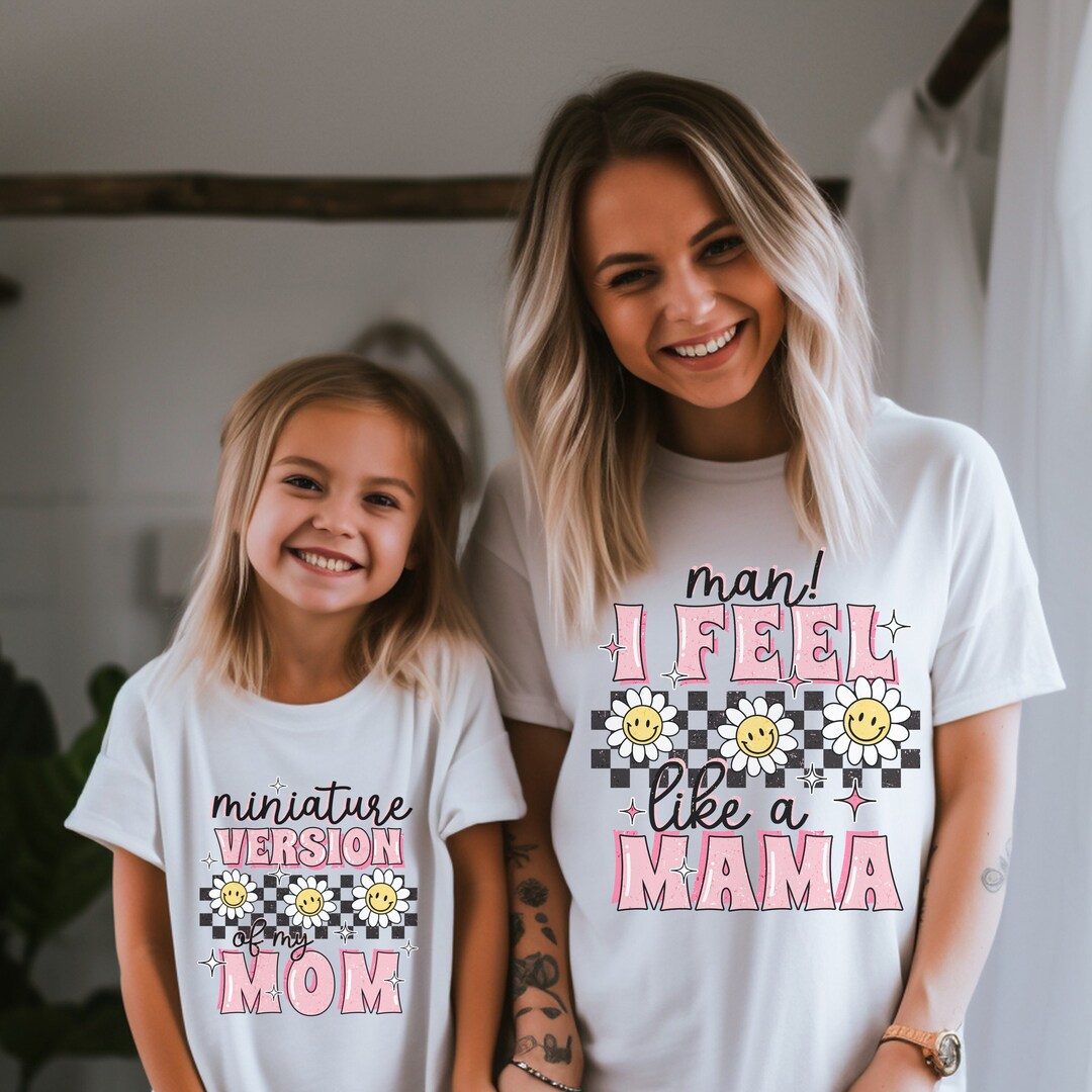 Man I Feel Like A Mama, Miniature Version of Mom, Matching Mom and Me ...