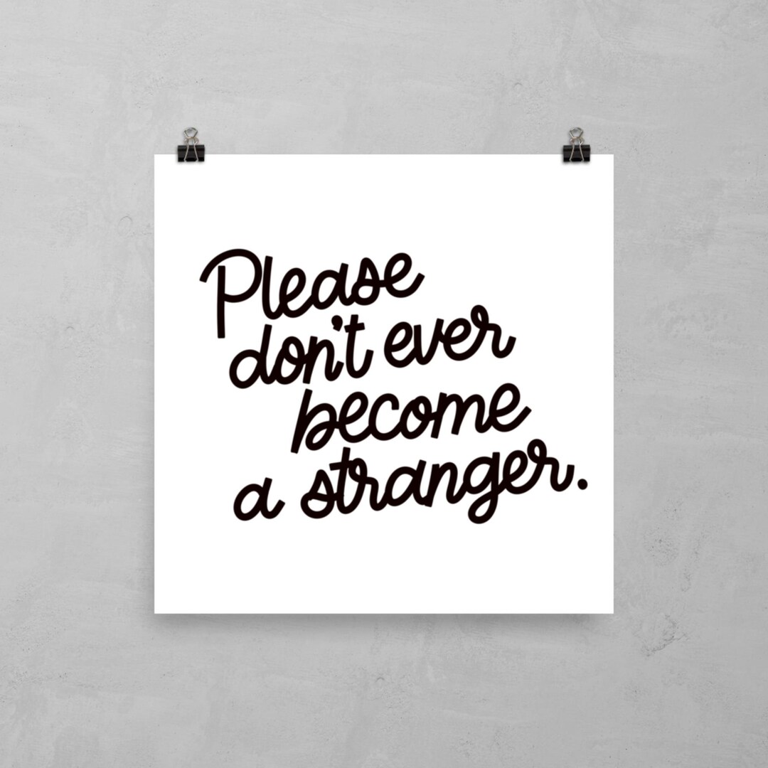 Please Dont Ever Become a Stranger Wall Art Home Decor Quote Print - Etsy