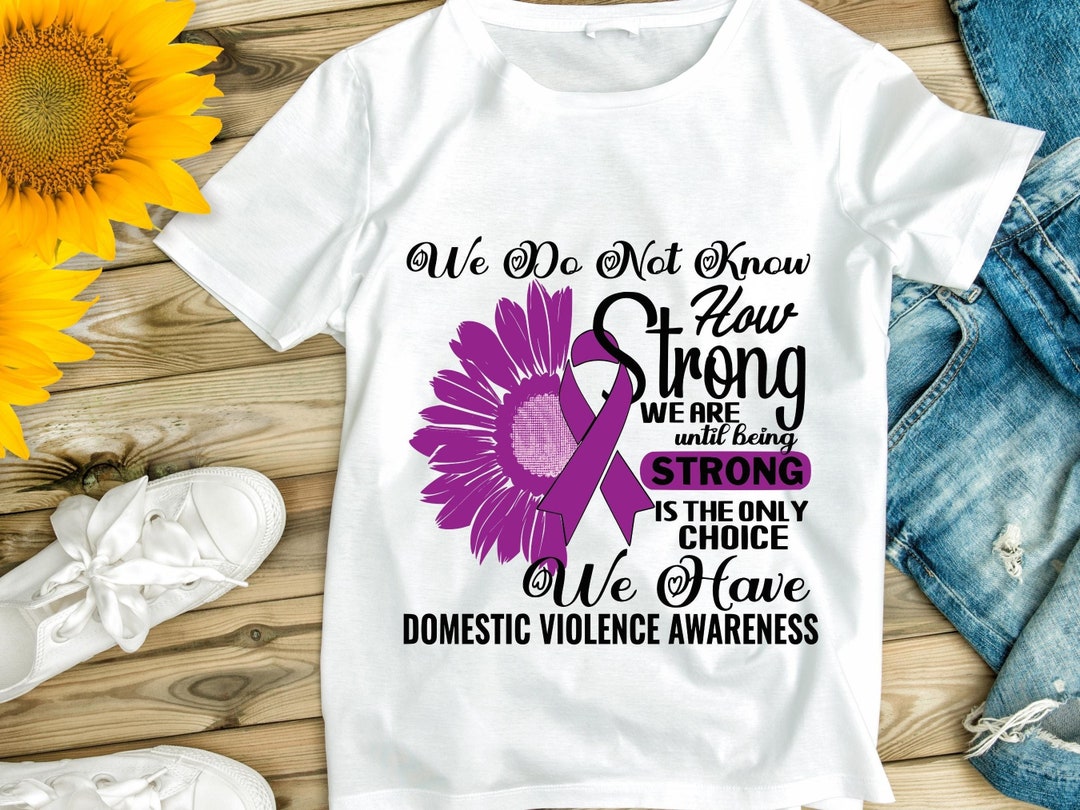 Domestic Violence Awareness Svg Png, We Don't Know How Strong We Are ...