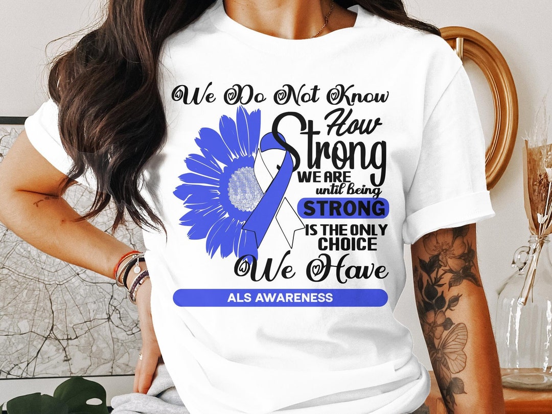 ALS Awareness Svg Png, We Do Not Know How Strong We Are Until Being ...