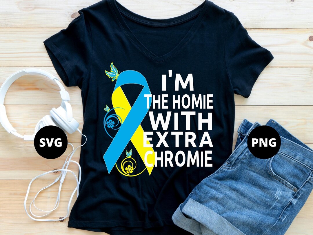 Down Syndrome Awareness Svg Png, I Am the Homie With Extra Chromie ...