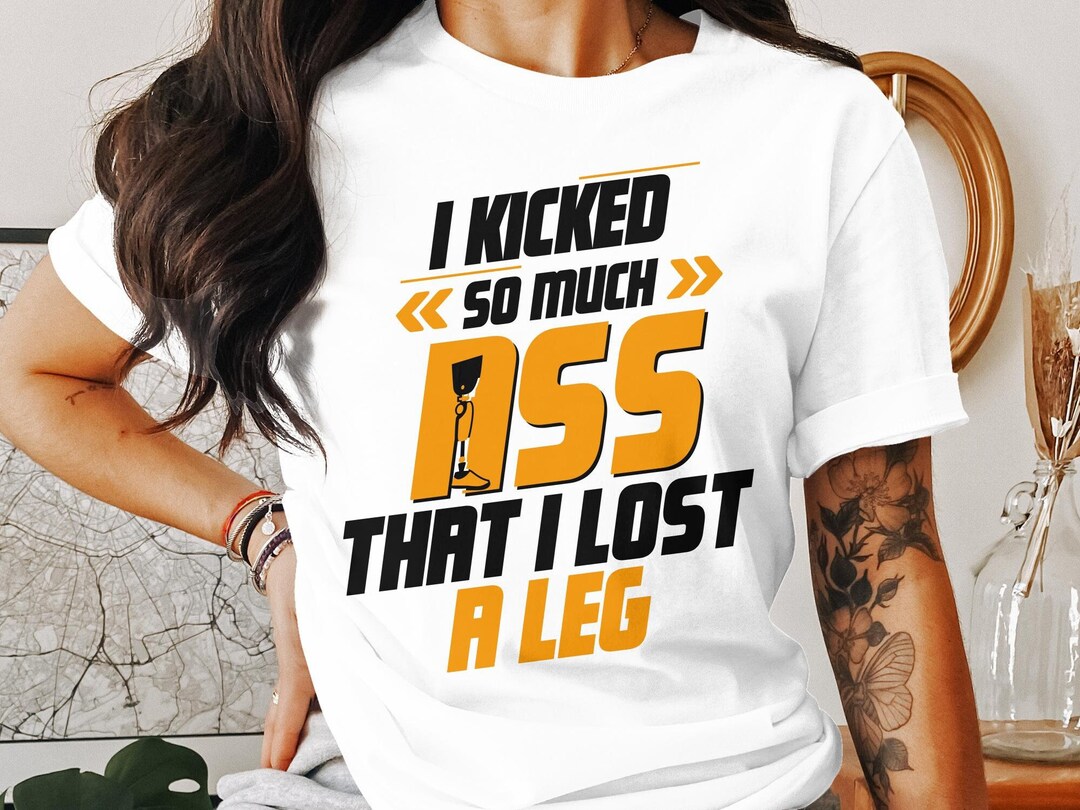Limb Loss Awareness Svg Png, I Kicked so Much Ass That I Lost A Leg ...