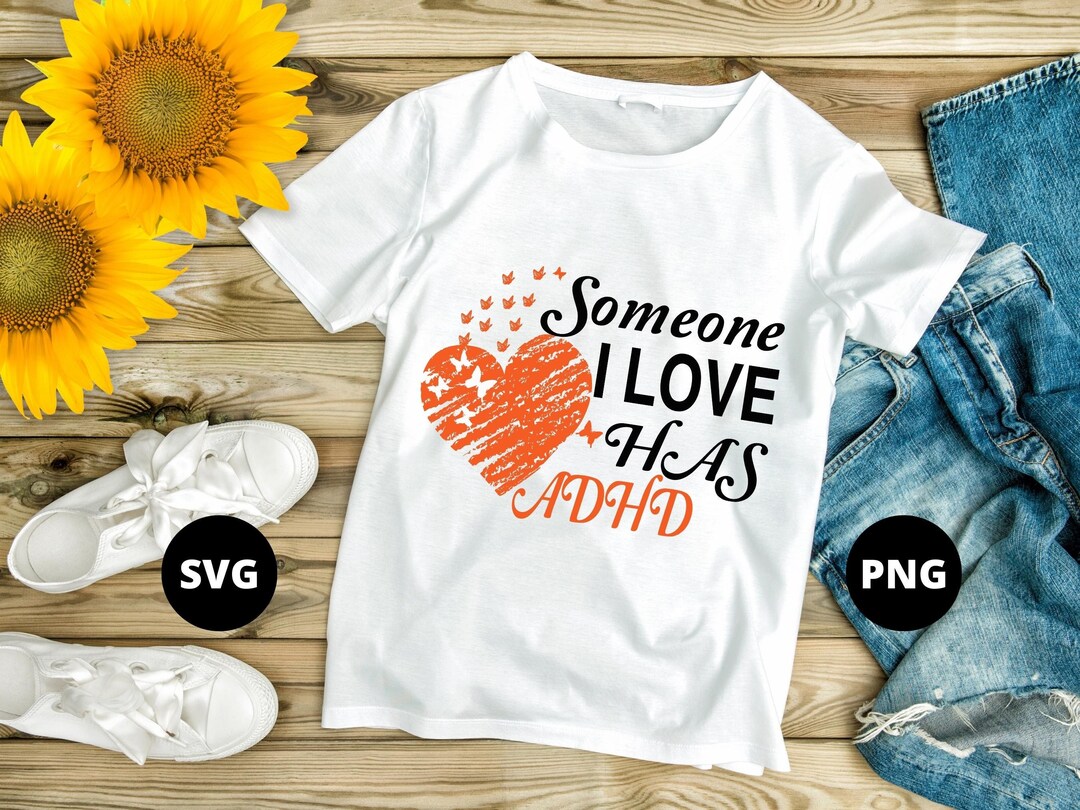 ADHD Awareness Svg Png, Someone I Love Has ADHD, ADHD Warrior Shirt ...