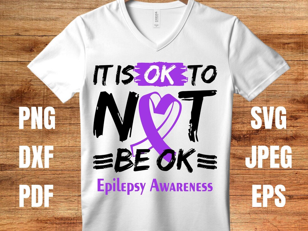 Epilepsy Awareness Svg Png, It is OK to Not Be OK, Cricut Sublimation ...
