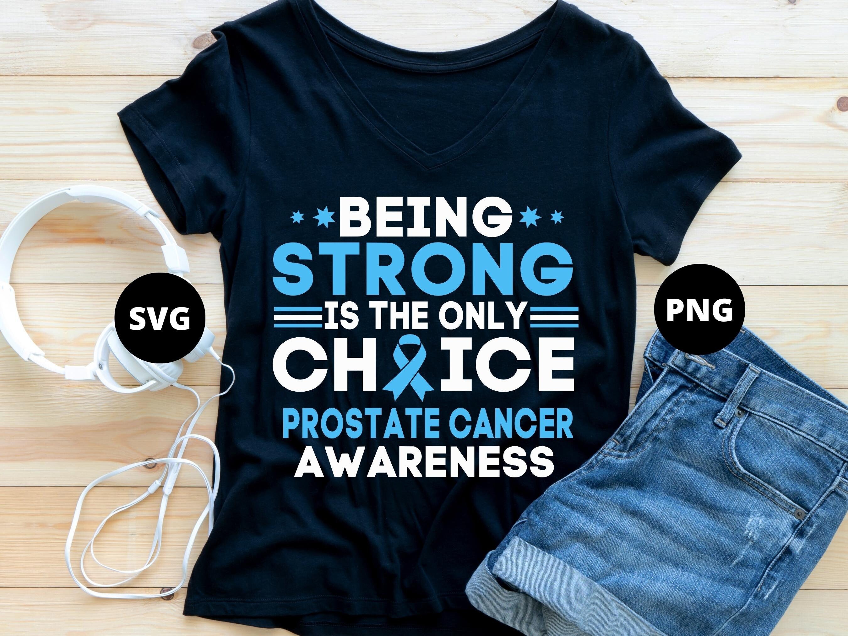 Prostate Cancer Awareness Svg Png, Being Strong, Prostate Cancer Shirt ...
