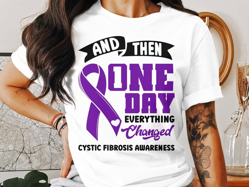 Cystic Fibrosis Awareness Svg Png, and Then One Day Everything Changed ...