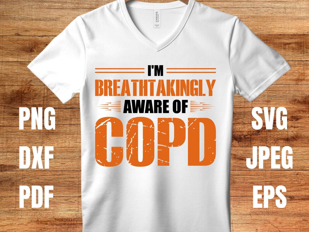 COPD Awareness Svg Png, I'm Breathtakingly Aware of COPD, Cricut Sublimation Design, COPD ...