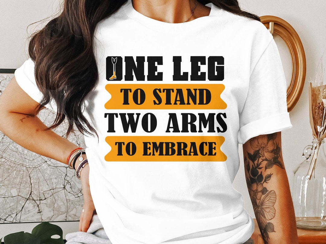 Limb Loss Awareness Svg Png, One Leg to Stand, Two Arms to Embrace ...