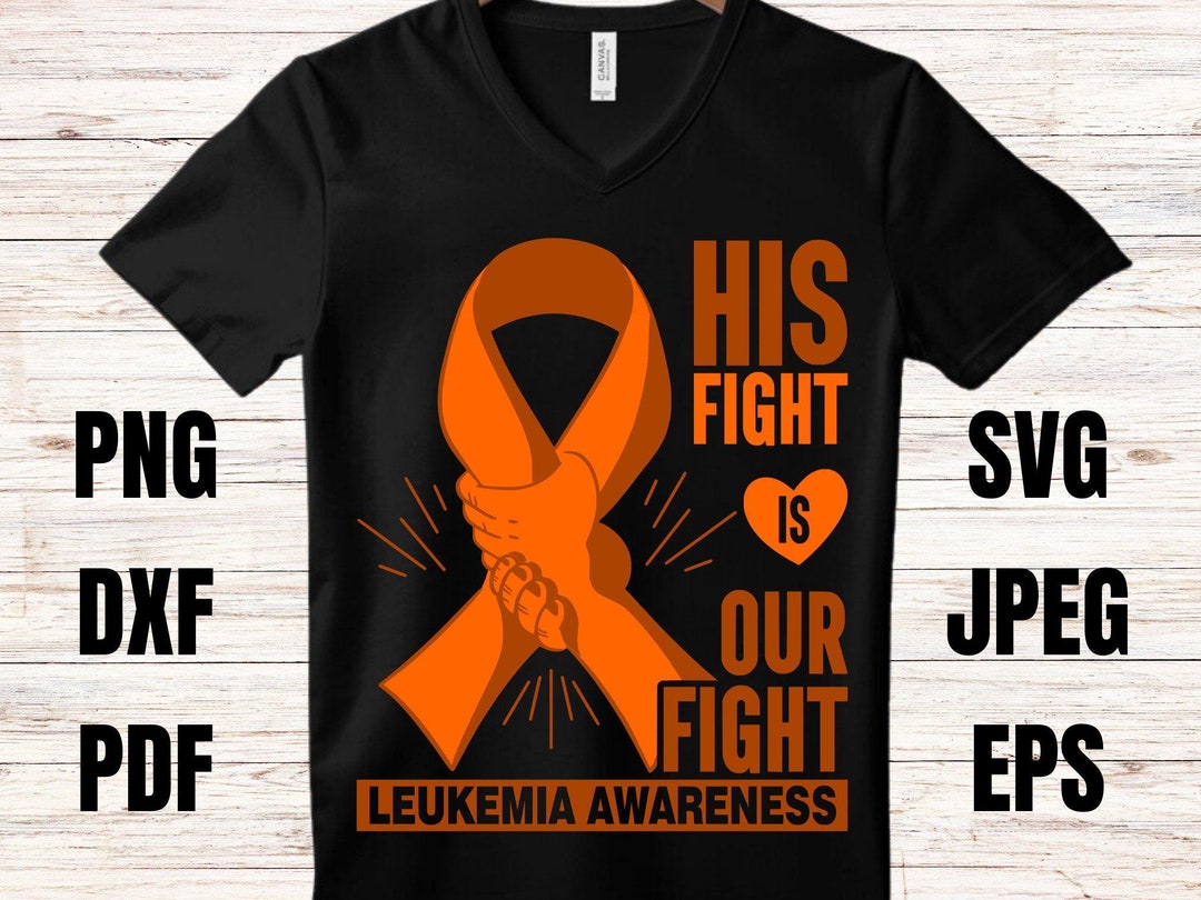 Leukemia Awareness Svg Png, His Fight is Our Fight, Cricut Sublimation ...