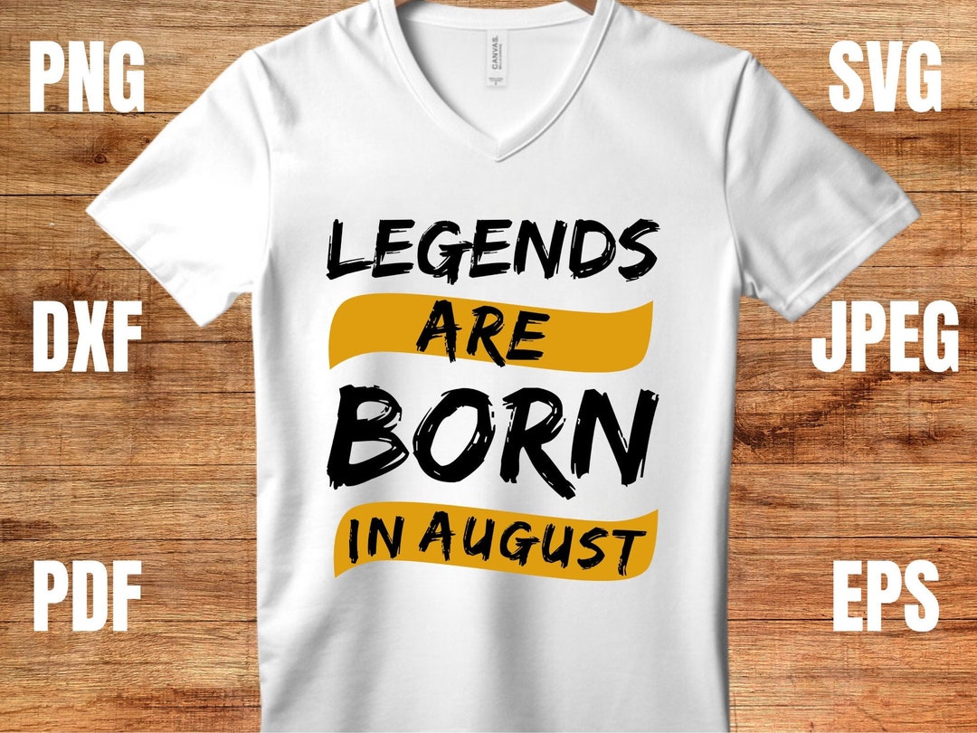 Legends Are Born in August Svg Png, Cricut Sublimation Design, Birthday ...