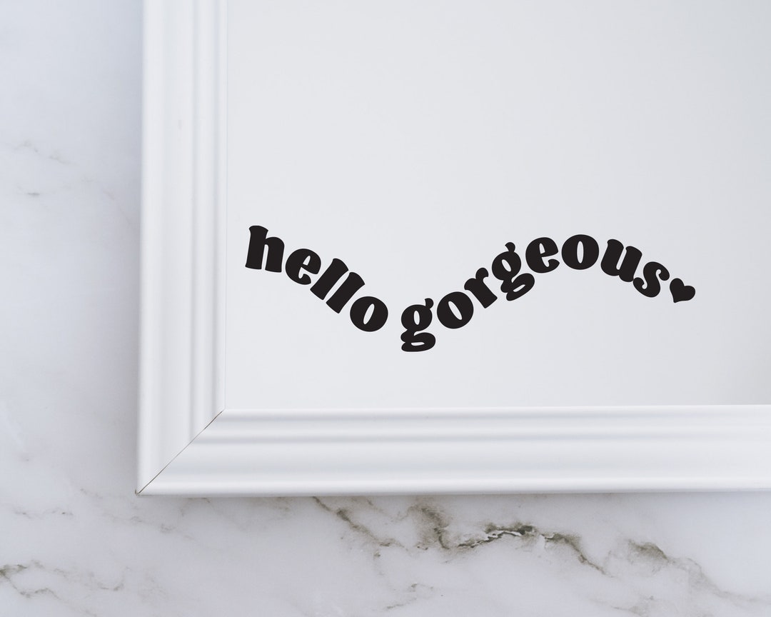 Wavy "hello Gorgeous" Mirror Decal | Inspirational Mirror Decal ...