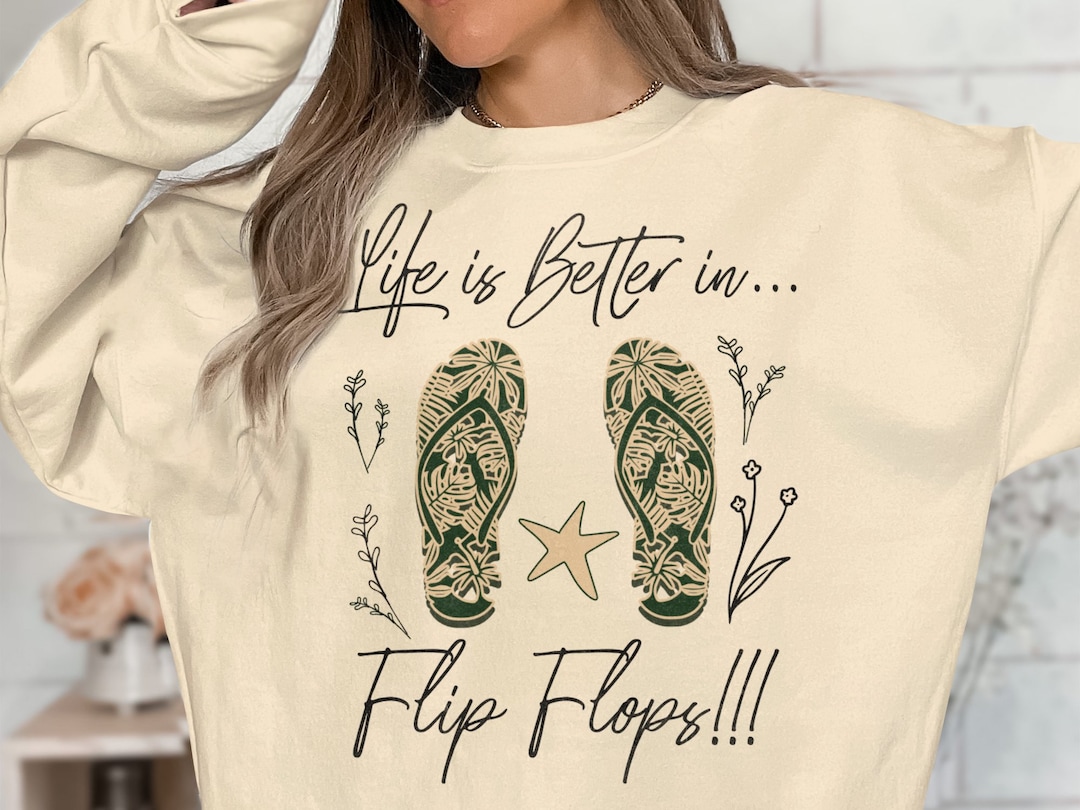 Life is Better in Flip Flops! Fun Crewneck Sweatshirt, Summertime ...