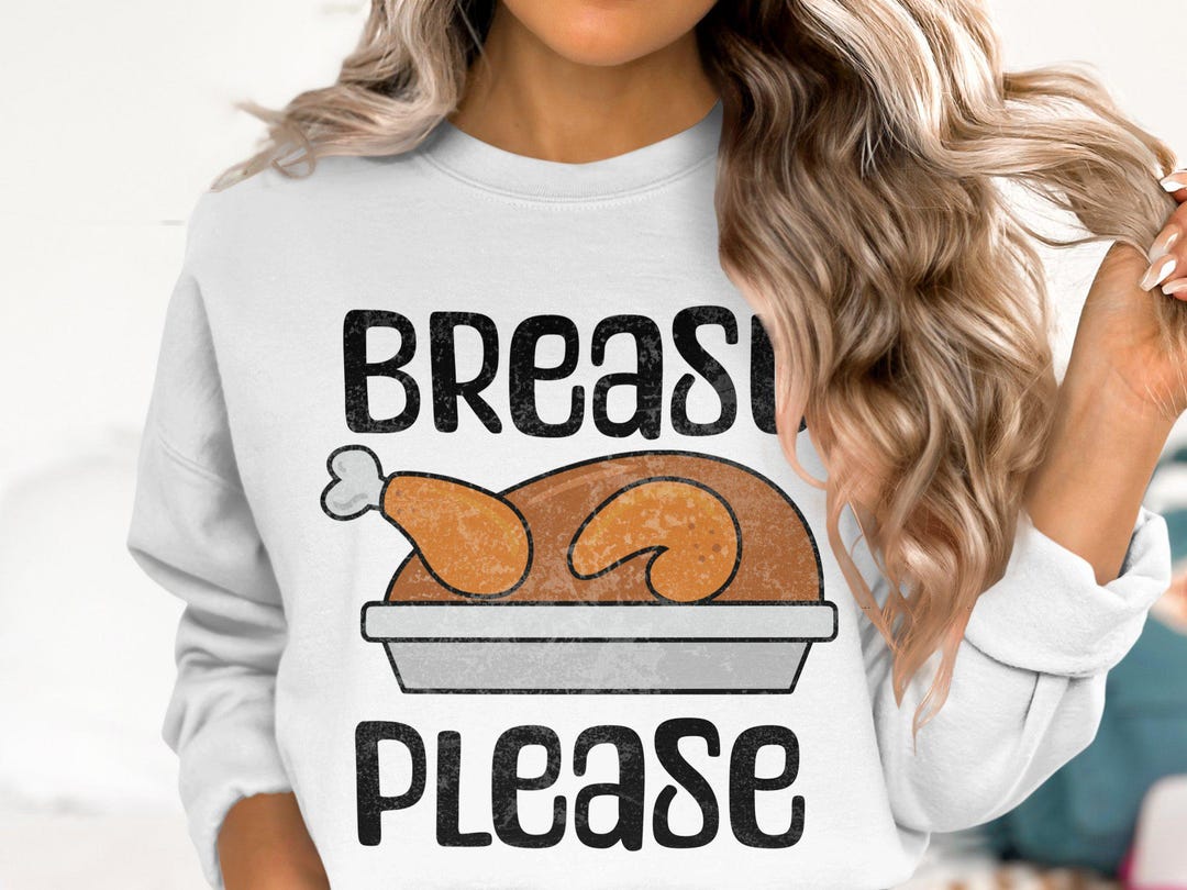 Breast Please! Happy Thanksgiving Sweatshirt, Thanksgiving 2024, Turkey ...
