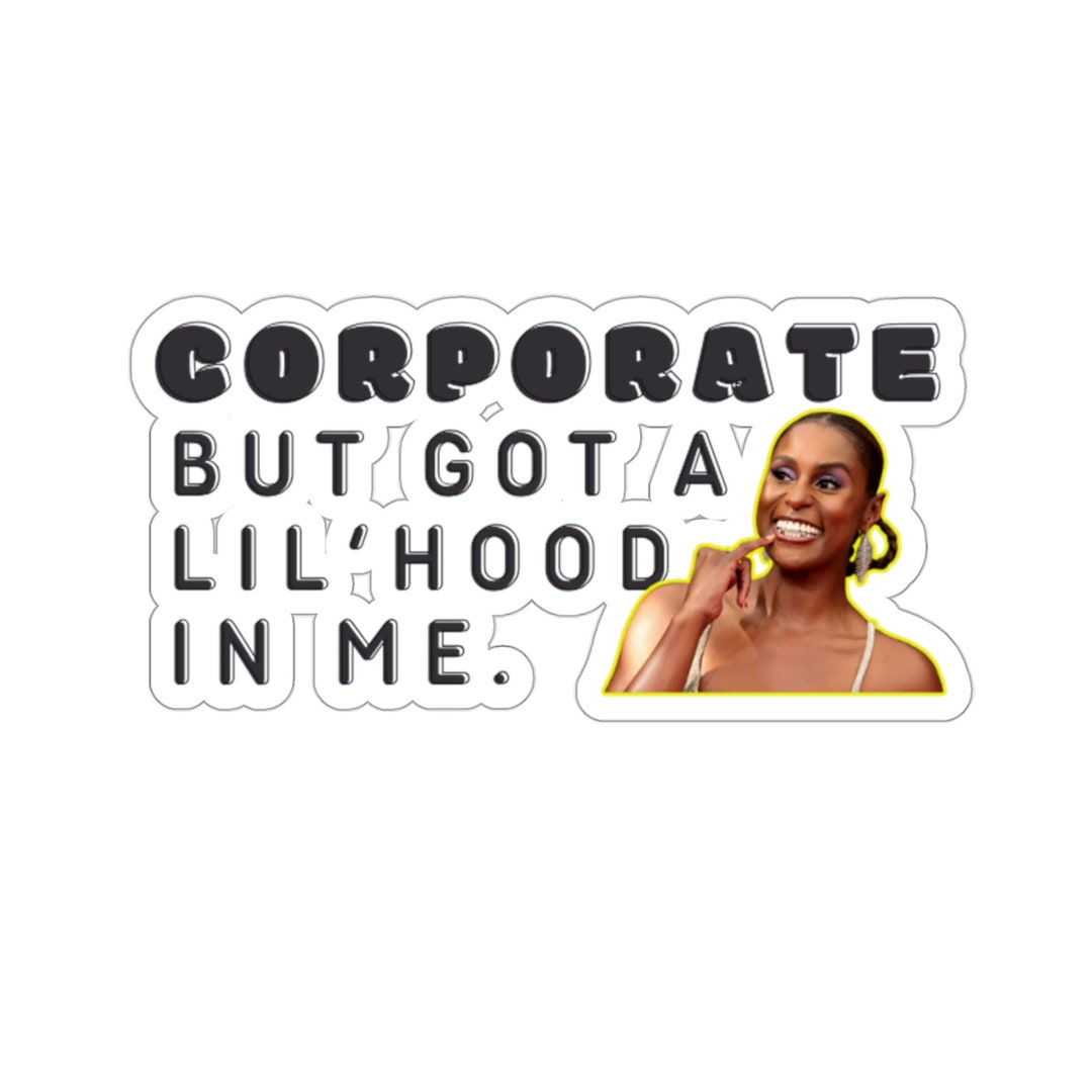 Corporate but Got Hood in Me Sticker Issa Rae Funny Meme - Etsy