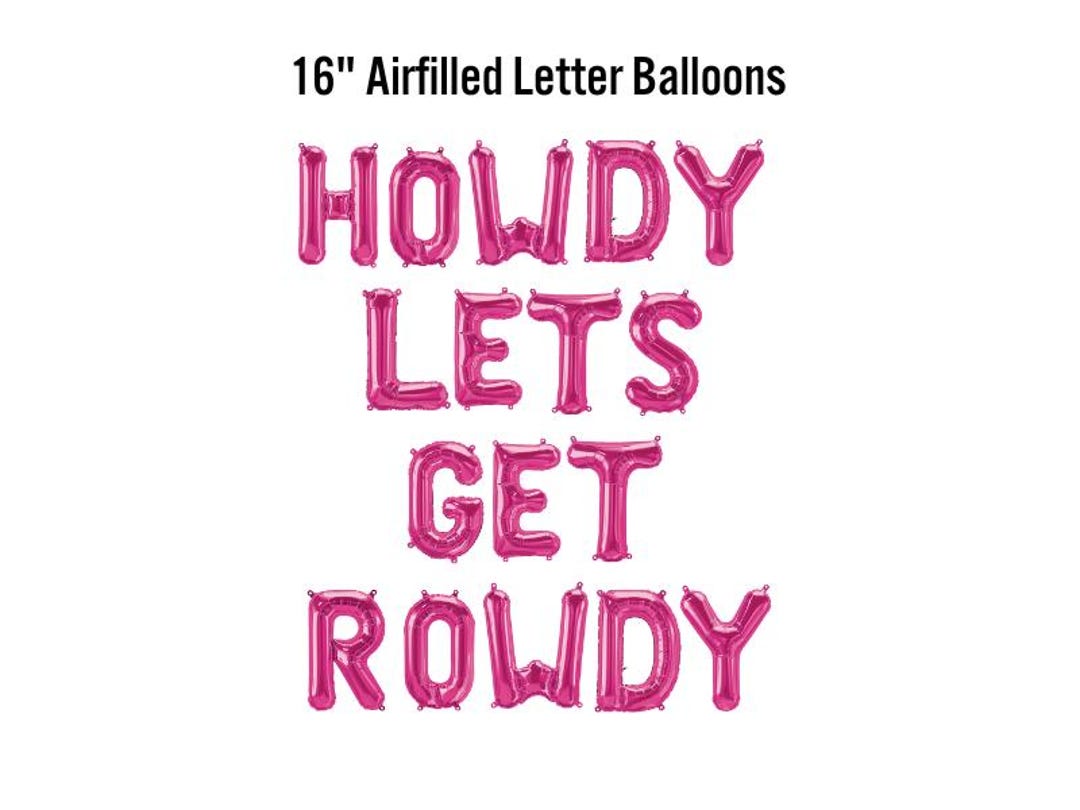 Howdy Lets Get Rowdy, Letter Balloon Banner ,bachelorette Party ...